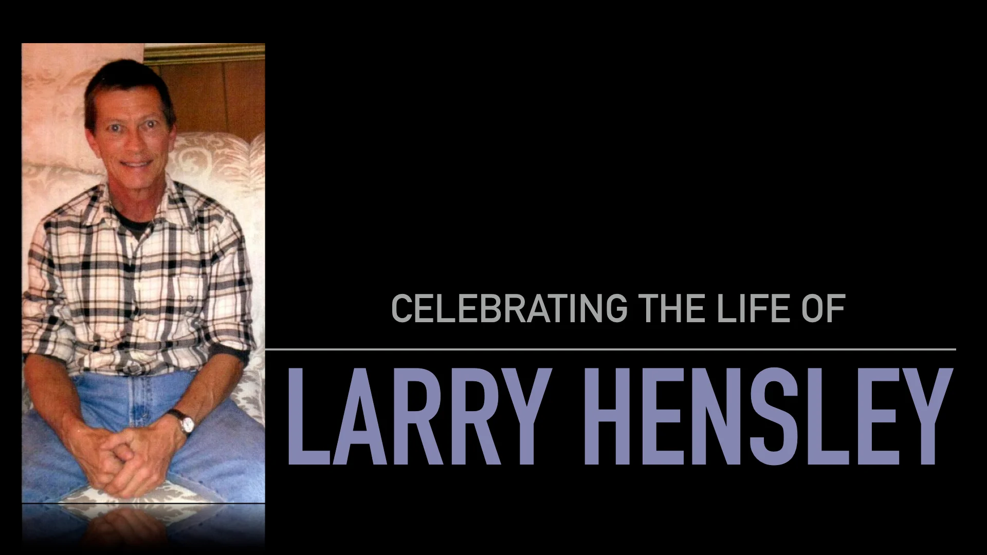 Celebrating the Life of Larry Hensley on Vimeo
