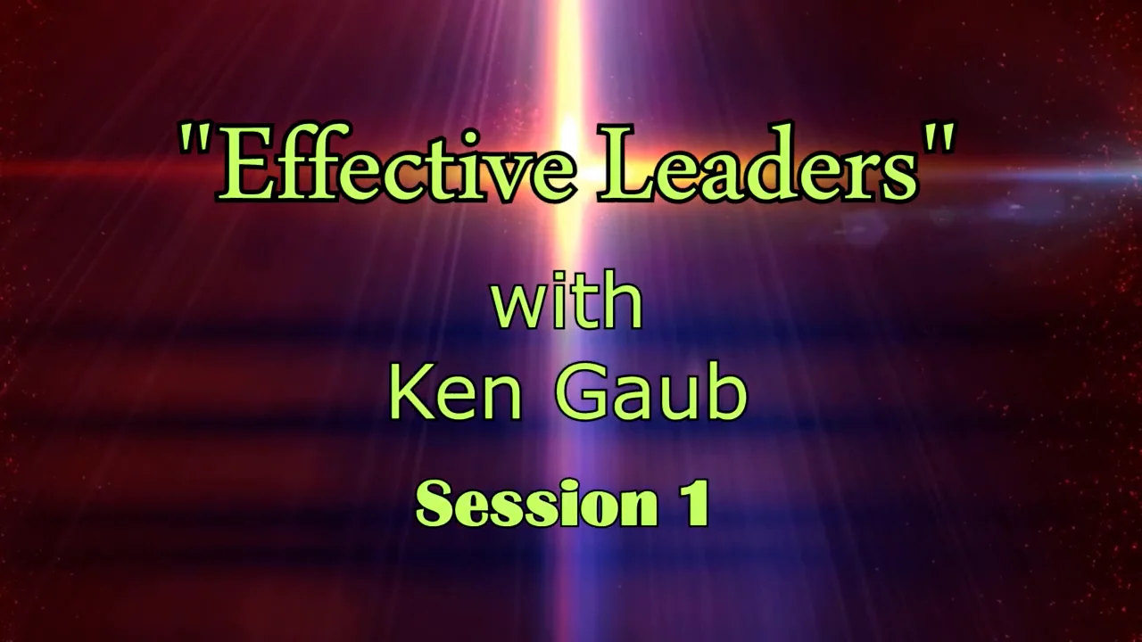 Effective Leaders - Ken Gaub - Session #1 on Vimeo