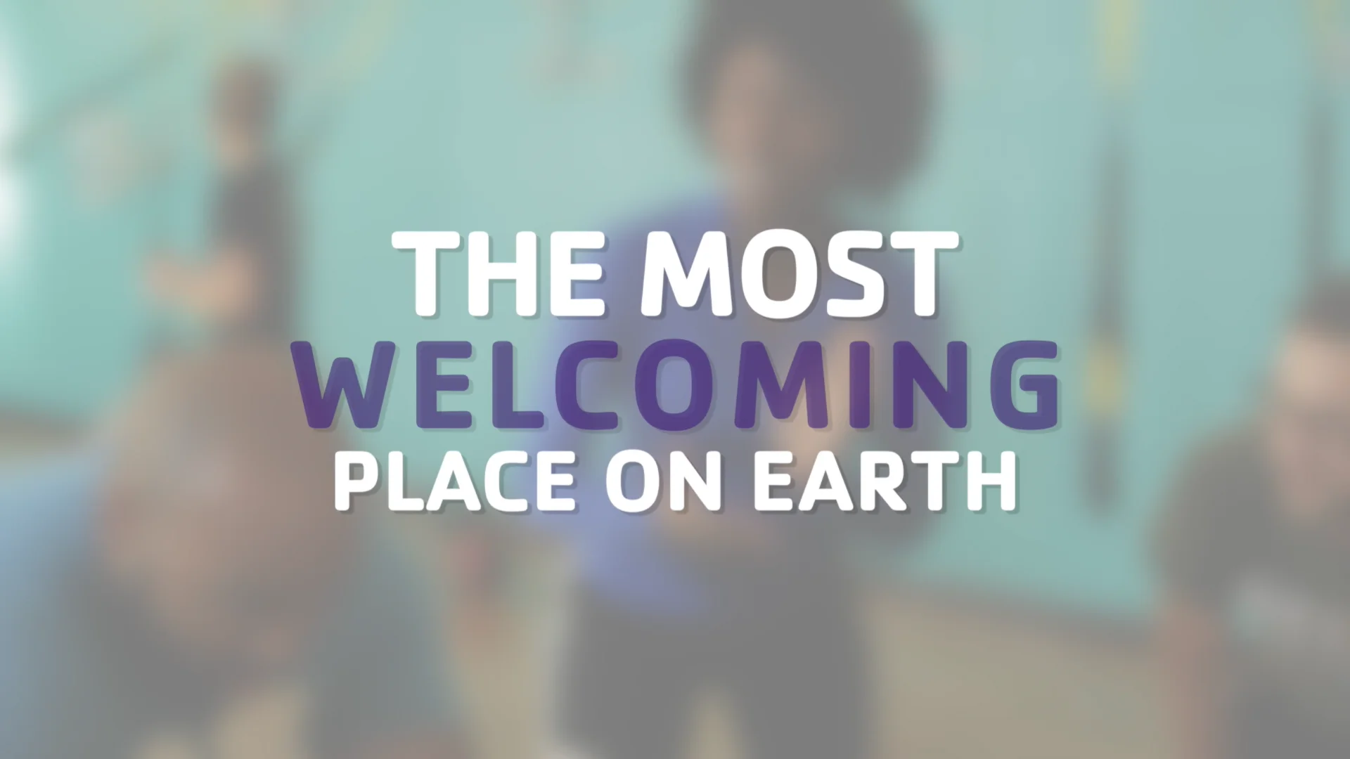 The Most Welcoming Place on Earth