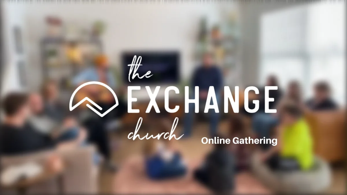 The Exchange Church Online Gathering on Vimeo