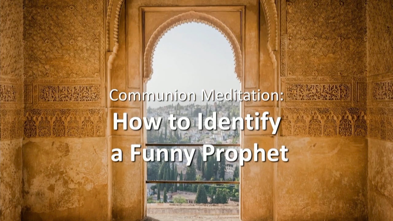 Communion Meditation: How to Identify a Funny Prophet on Vimeo