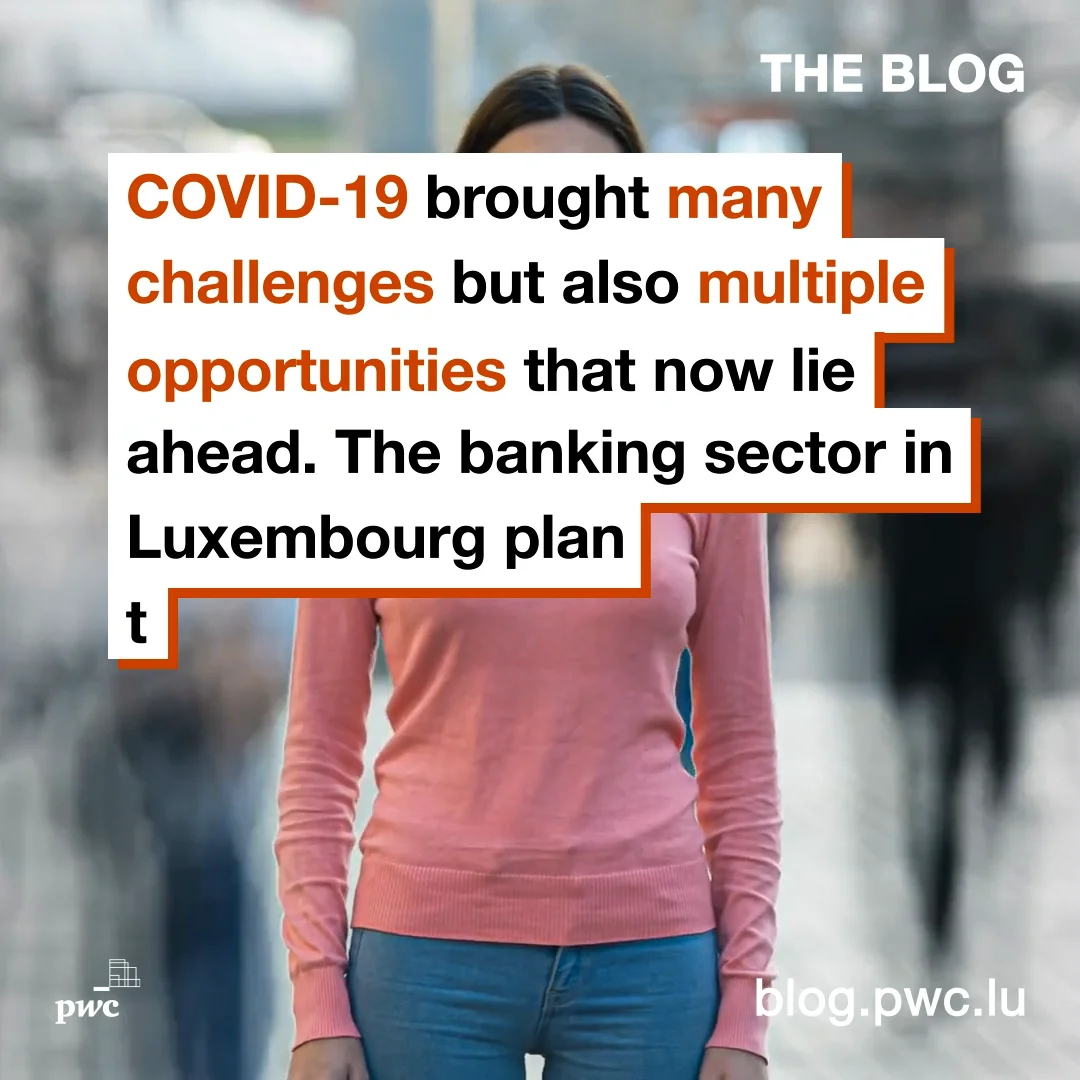 PwC Lux Blog in 1 minute: "How COVID-19 made the Luxembourg banking ...