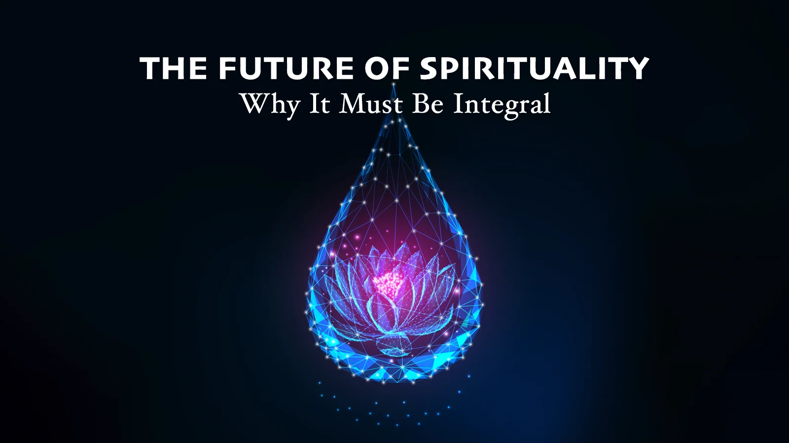 The Future of Spirituality: Why It Must Be Integral on Vimeo