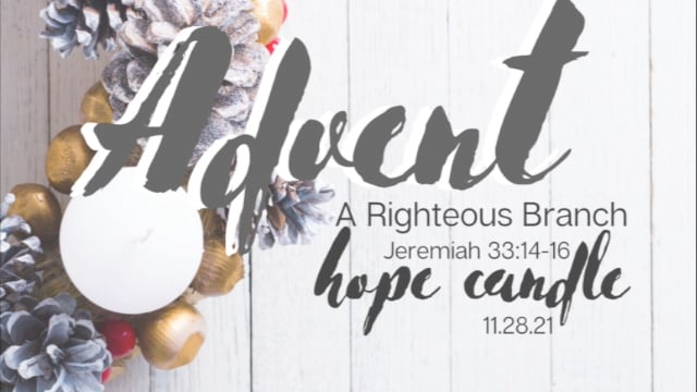 A Righteous Branch 11.28.21 2021 Advent 1 Hope on Vimeo