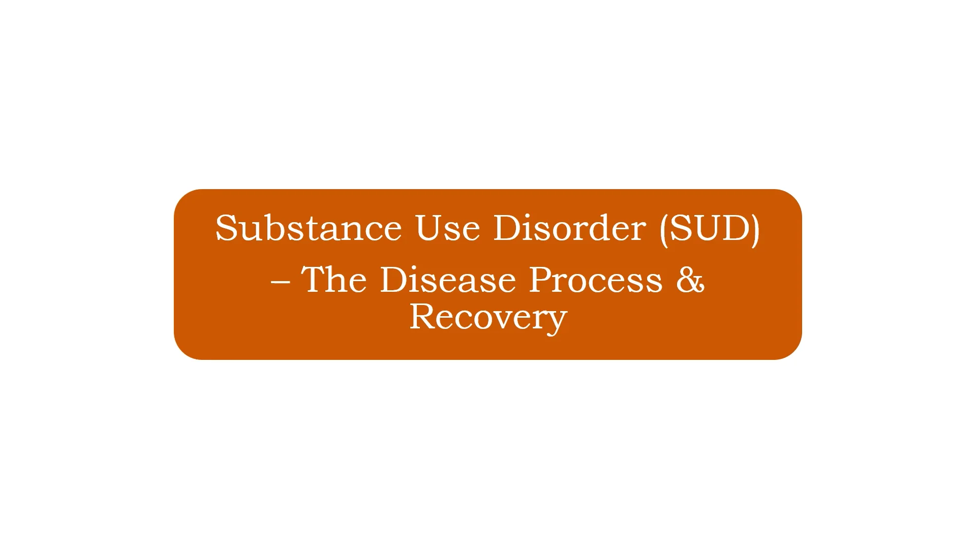 SUD Disease & Recovery Process.mp4