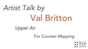 Val Britton - Counter Mapping Artist Talk | 516 ARTS