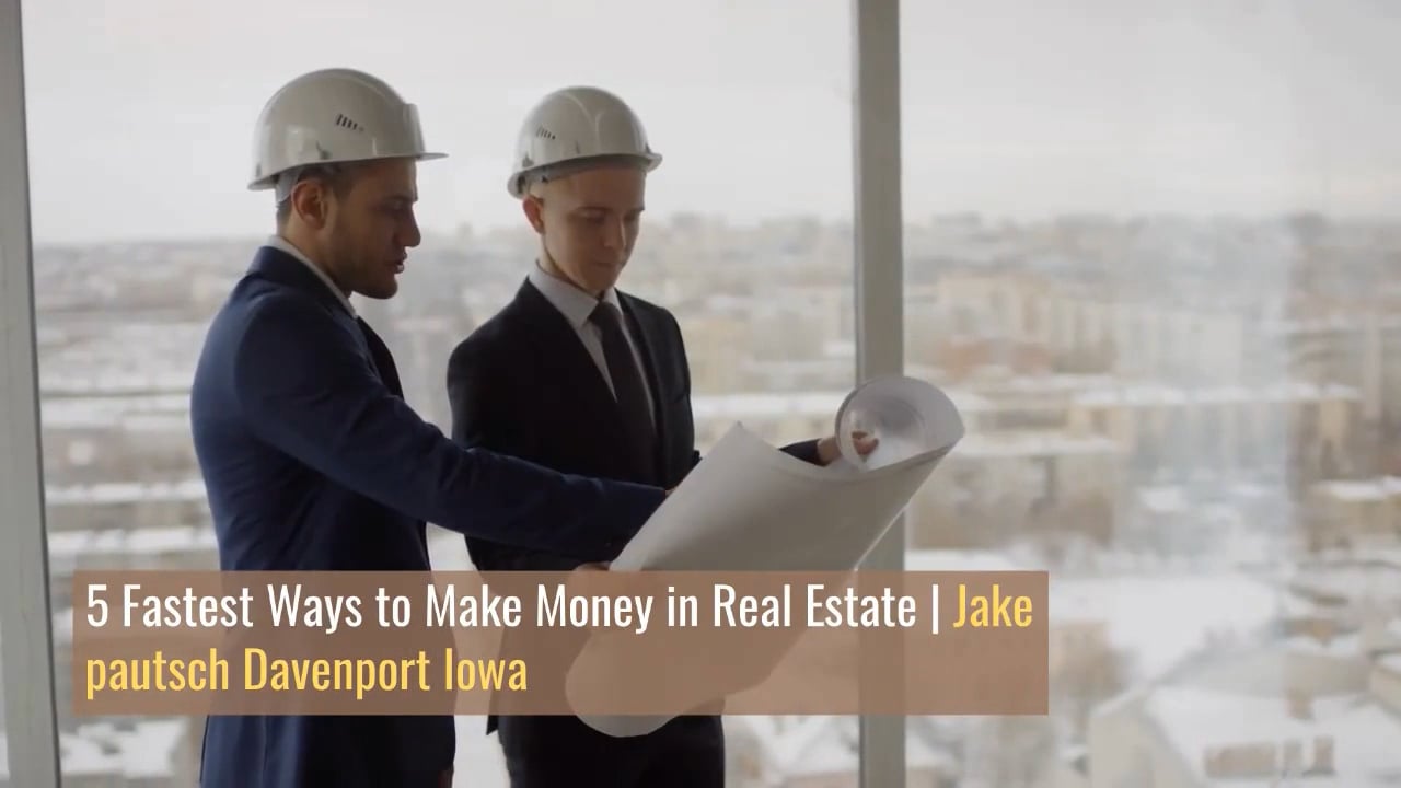5 Fastest Ways to Make Money in Real Estate | Jake pautsch Davenport ...