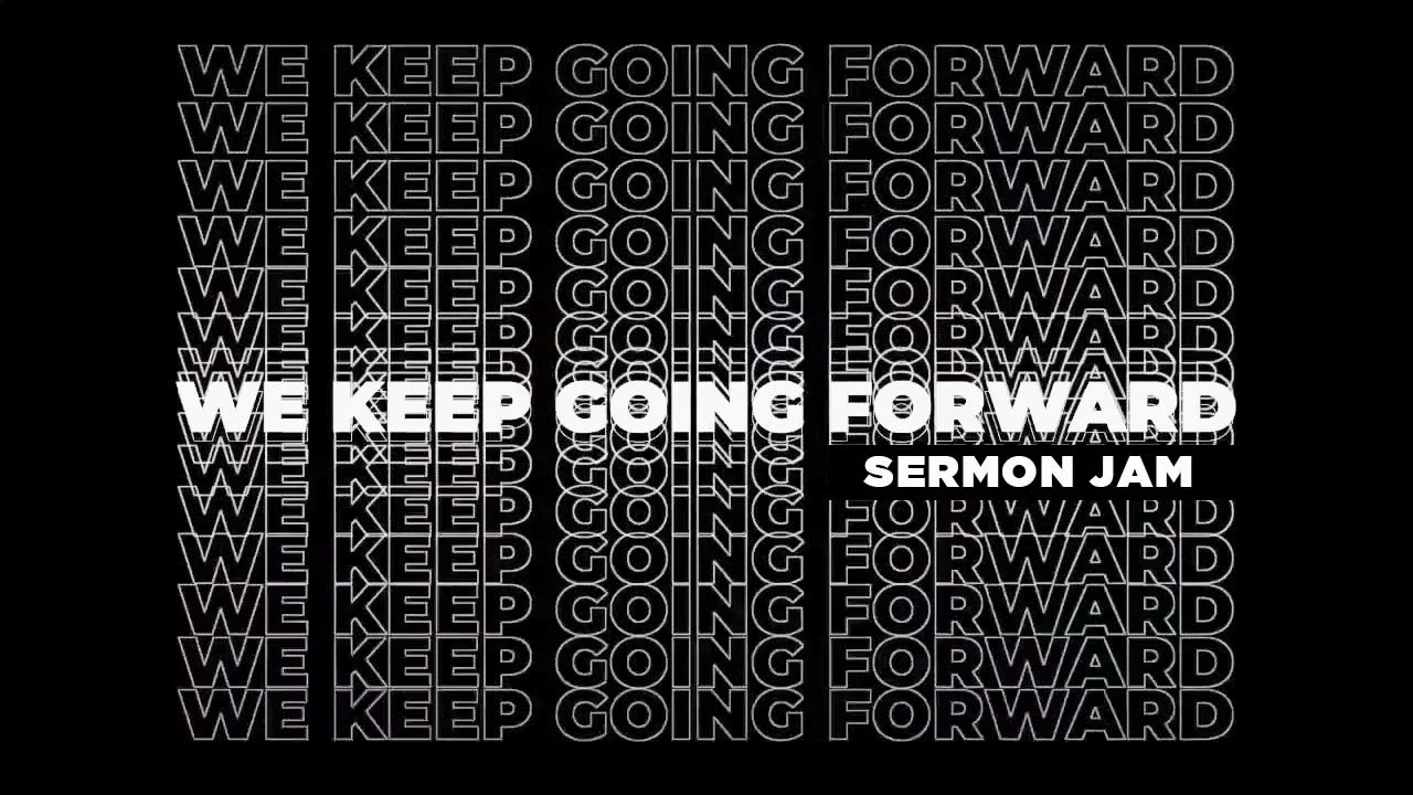 We Keep Going Forward - Sermon Jam on Vimeo