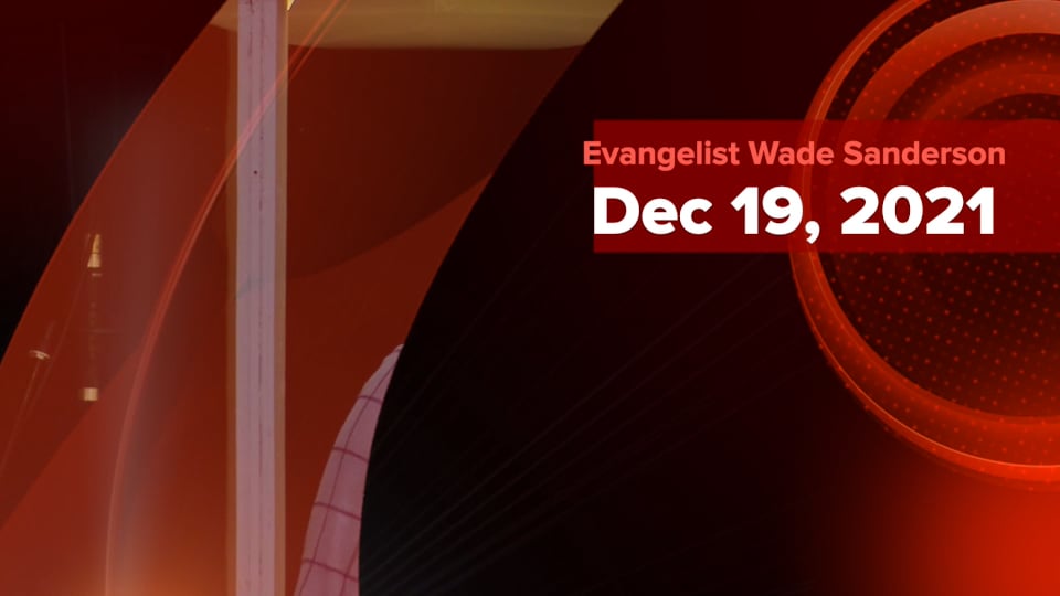 Evangelist Wade Sanderson Dec 19, 2021.mp4 on Vimeo
