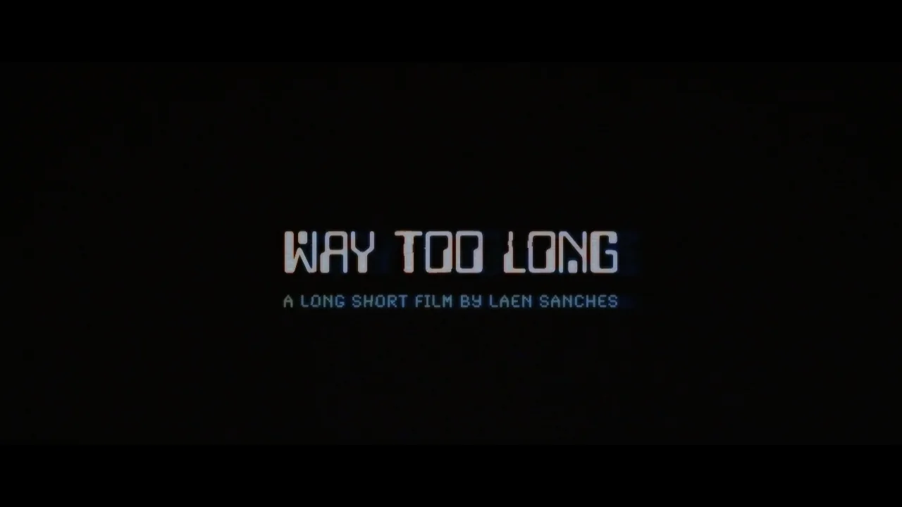 Way Too Long