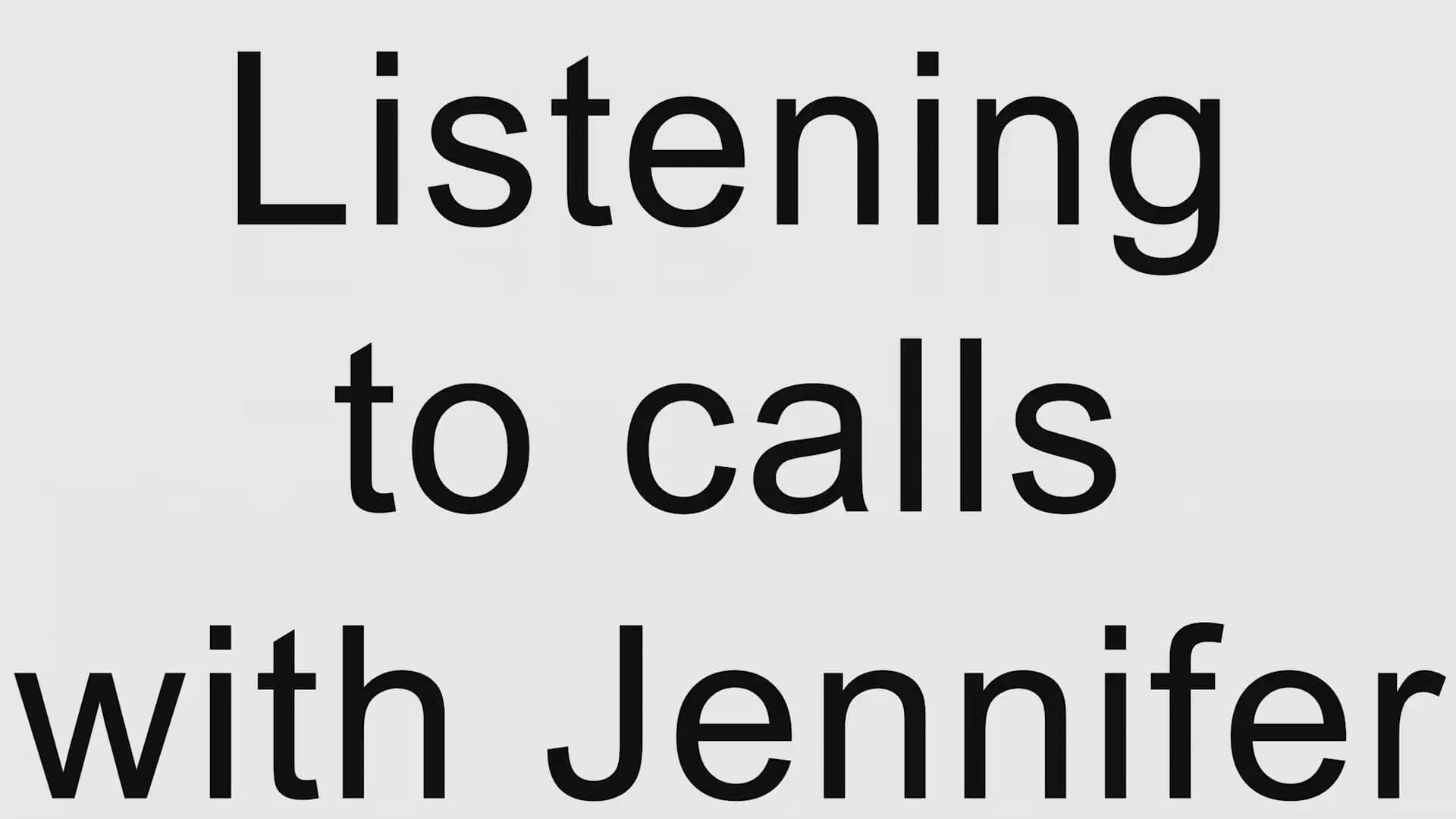 Listening to calls with Jennifer #2 on Vimeo