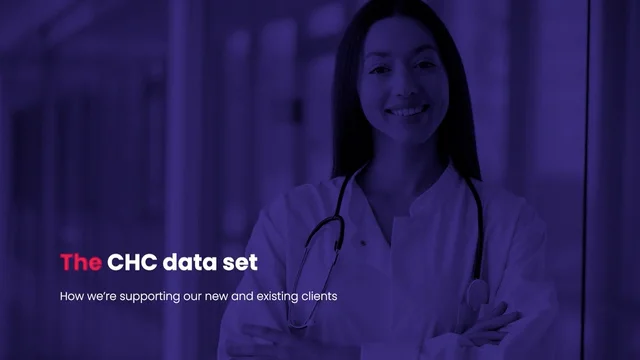 THE CHC DATA SET - How we are supporting our new and existing clients ...