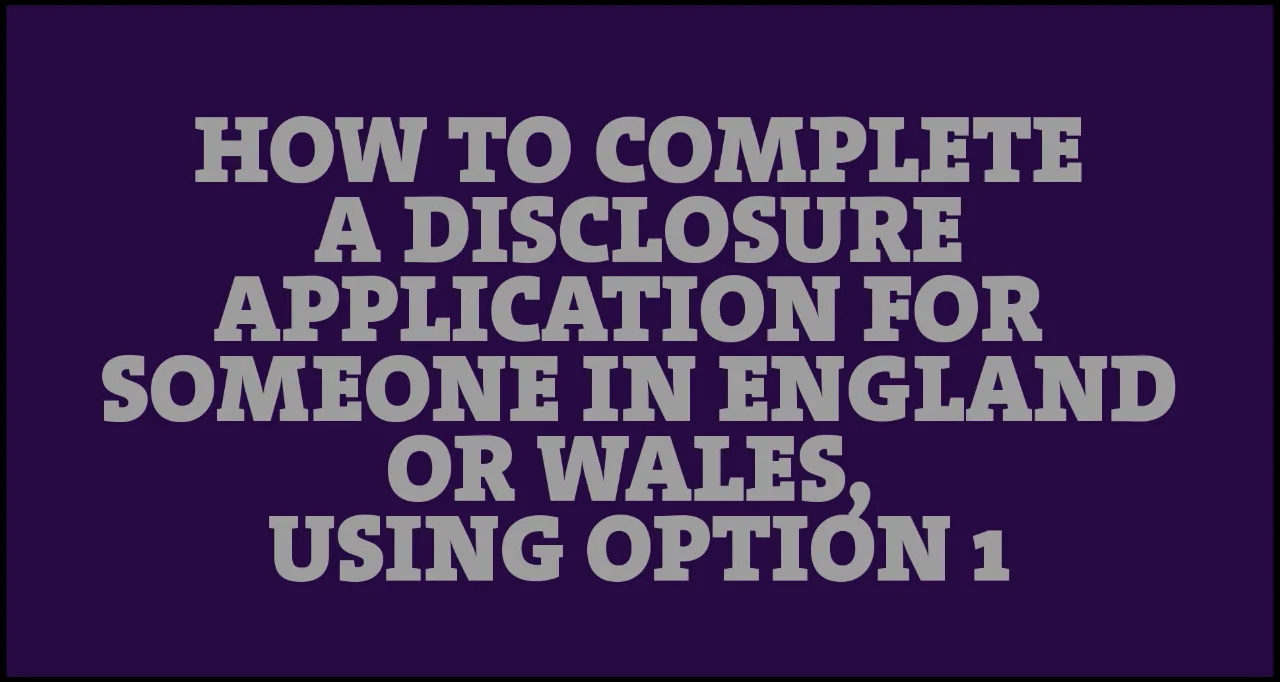 How to complete a disclosure application for someone in England and ...