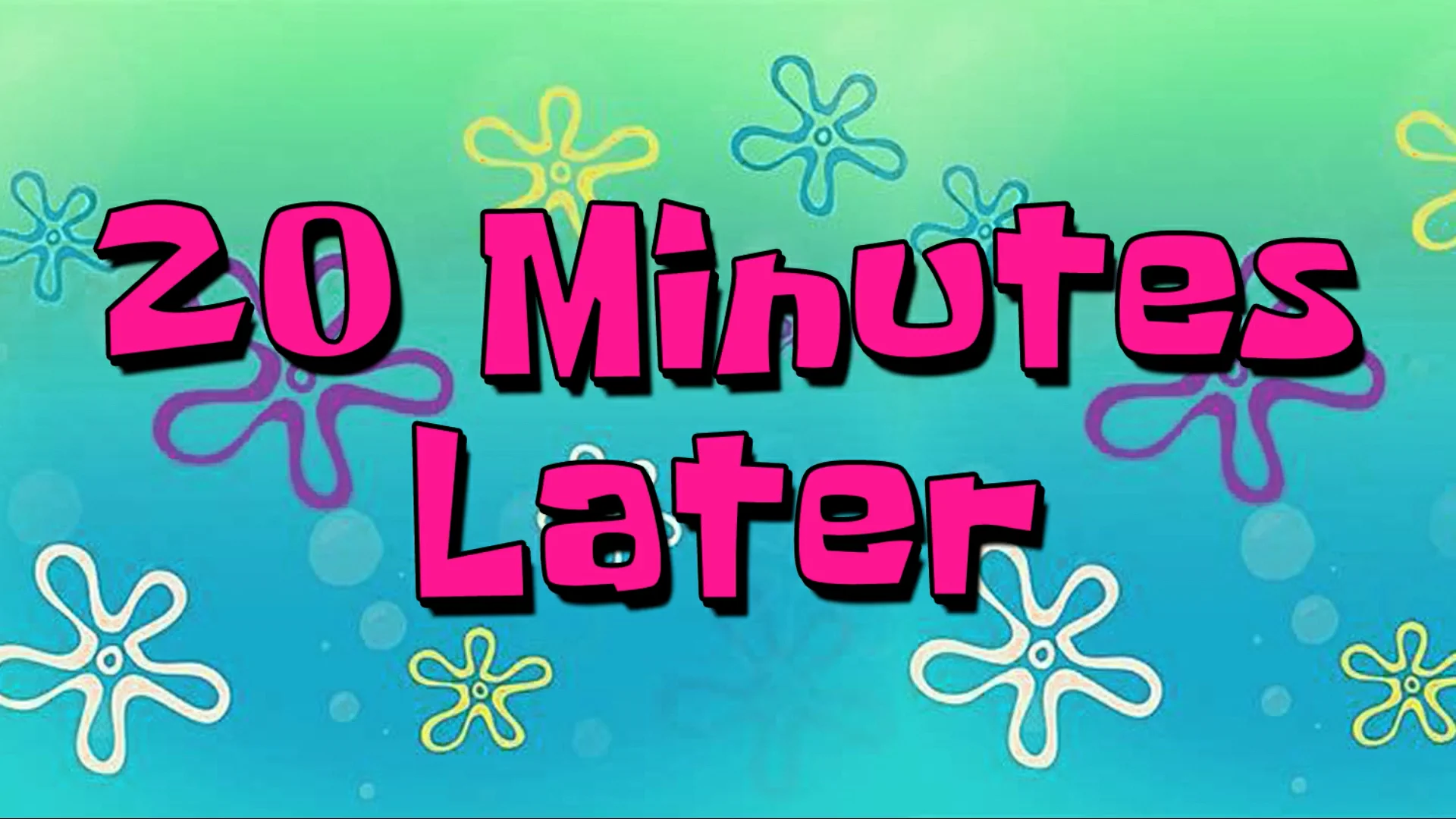 20 Minutes Later - Spongebob Time Cards