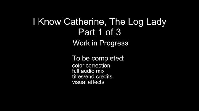 I Know Catherine, The Log Lady on Vimeo