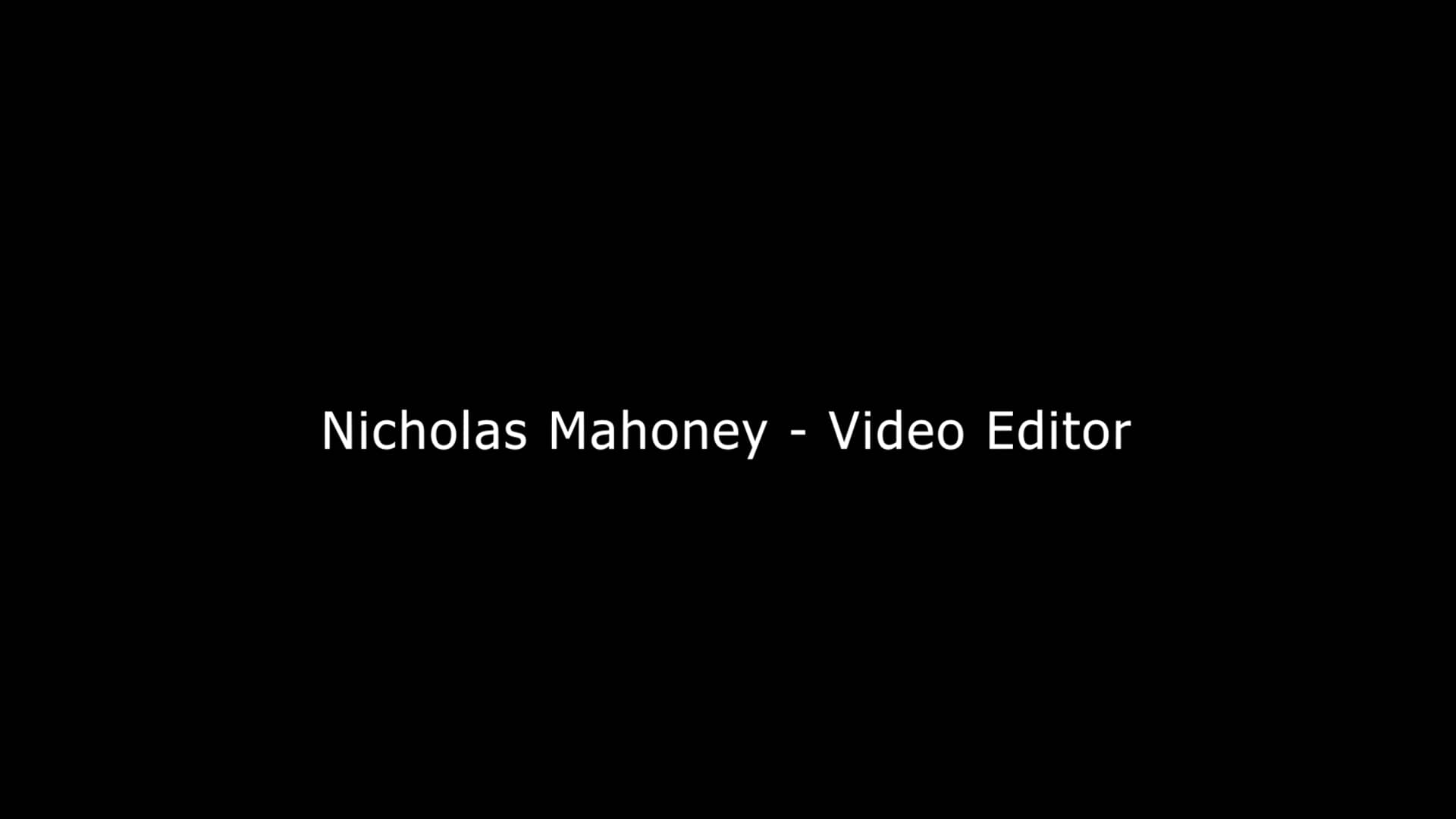 Nicholas Mahoney - Editors Reel 2022 - (Update).mp4 on Vimeo