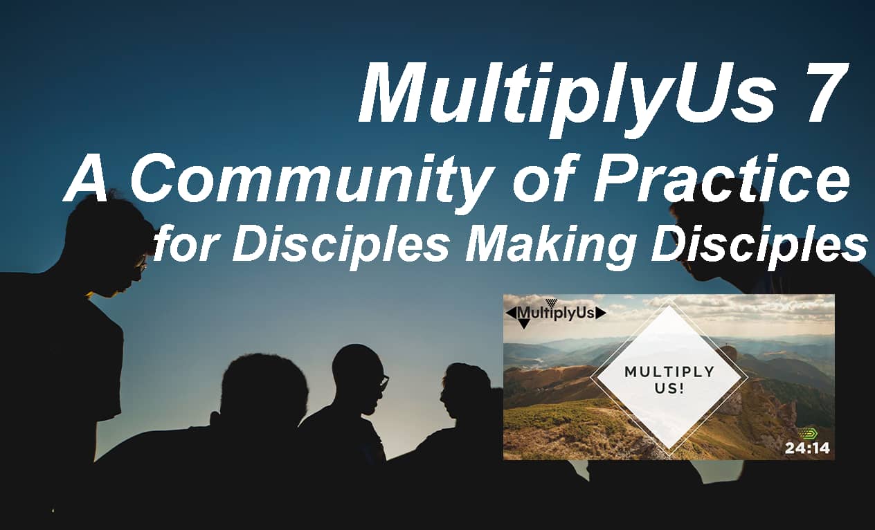 MultiplyUs 7: A "Community of Practice" for Multiplying Disciples in a ...