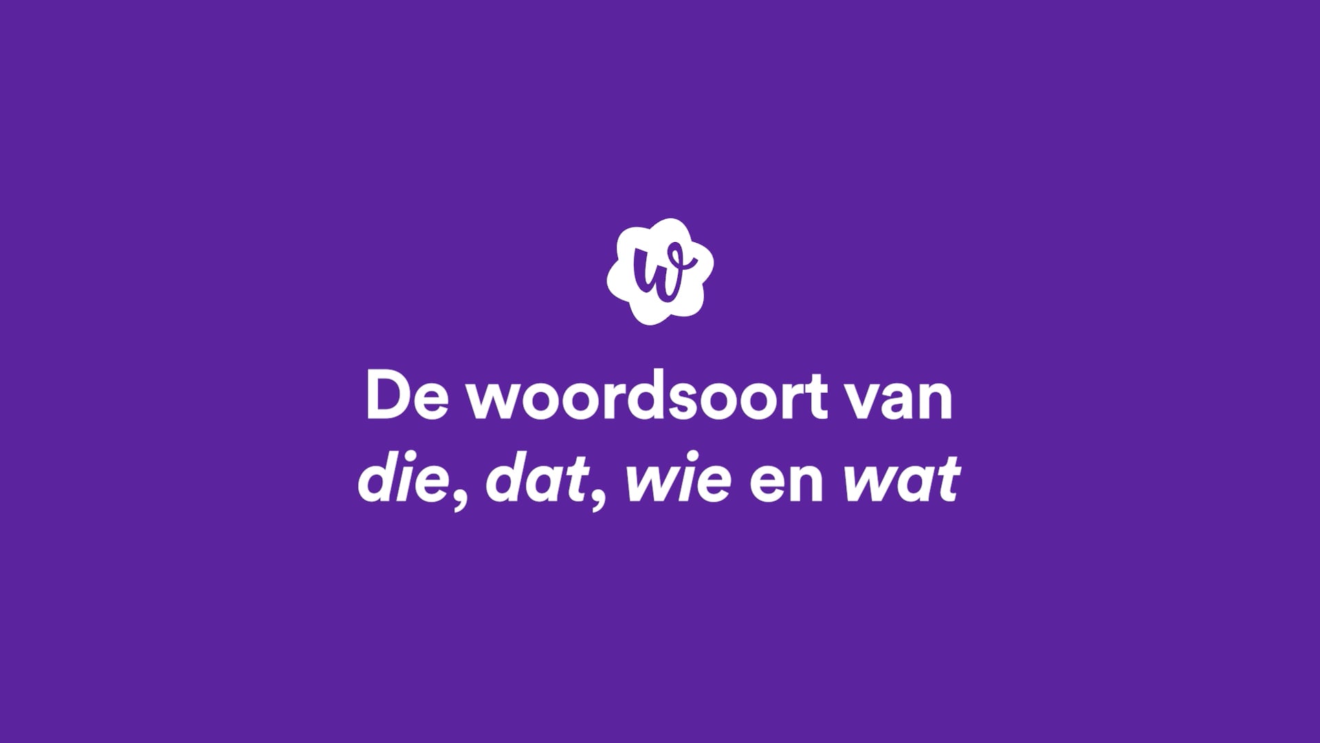 De woordsoort van die, dat, wie, wat oefenen | StudyGo