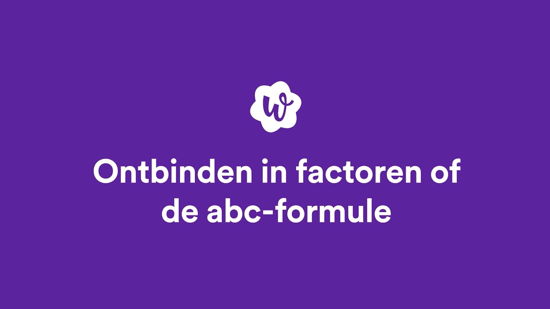 De abc-formule of ontbinden in factoren? oefenen | StudyGo