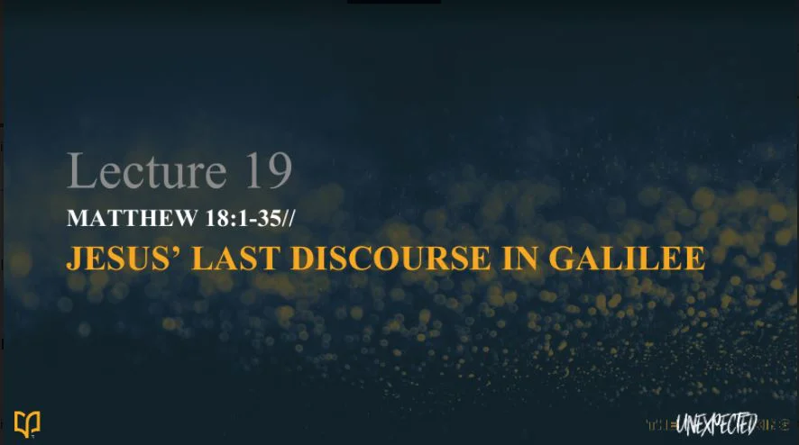 Matthew 18 // Jesus' Last Discourse in Galilee - Lecture 19 on Vimeo