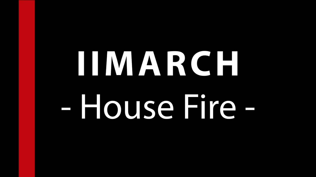 IIMARCH - House Fire on Vimeo