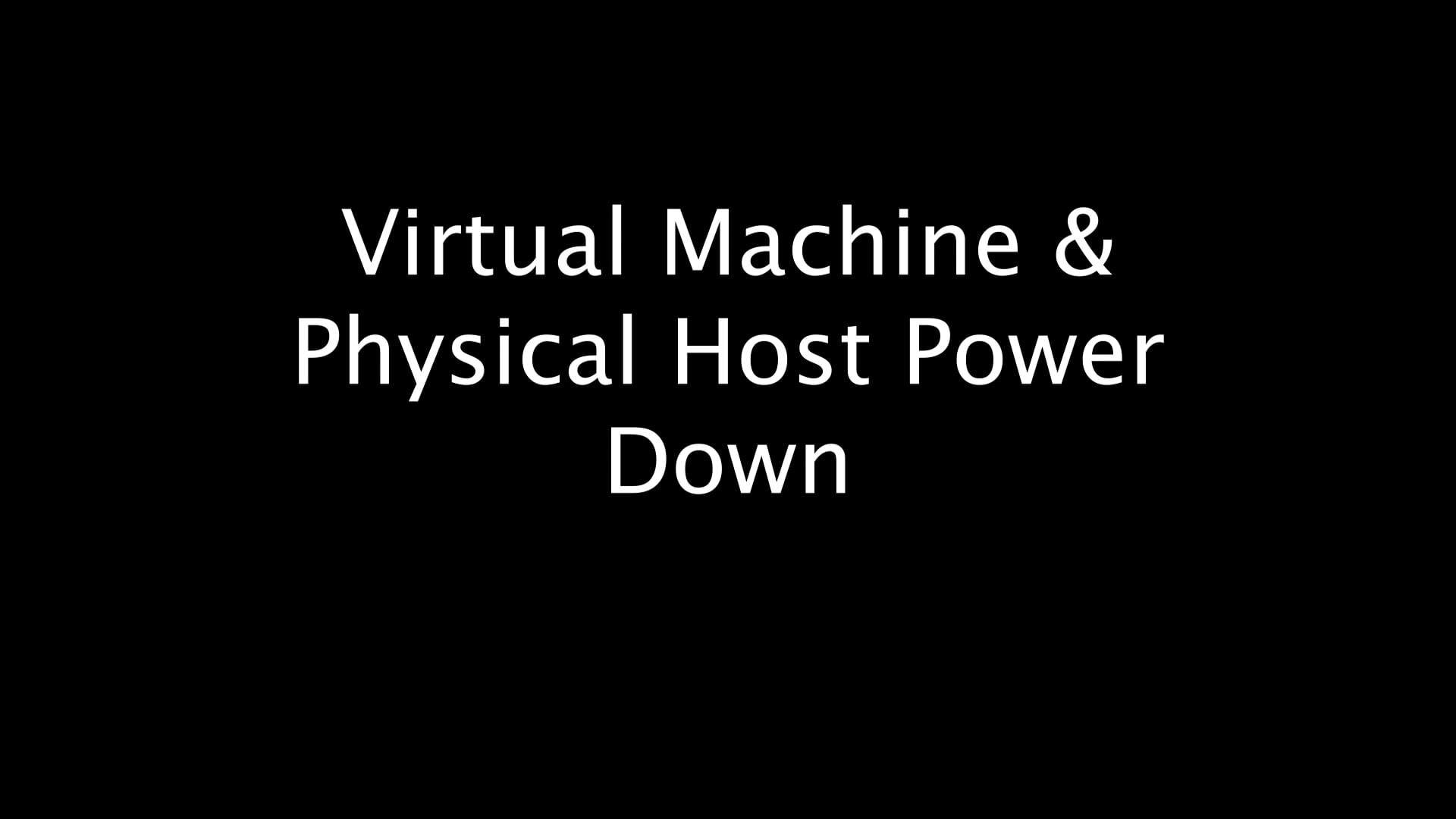 08 - Virtual Machine & Physical Host Power Down on Vimeo