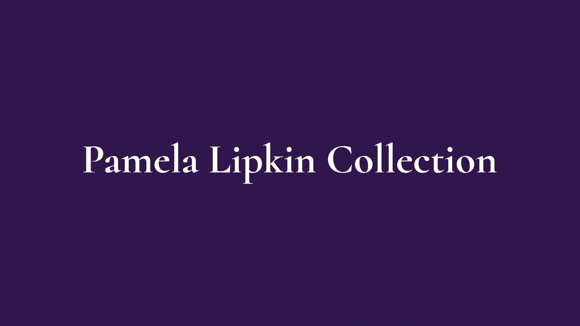 Pamela Lipkin Collection - Intro on Vimeo