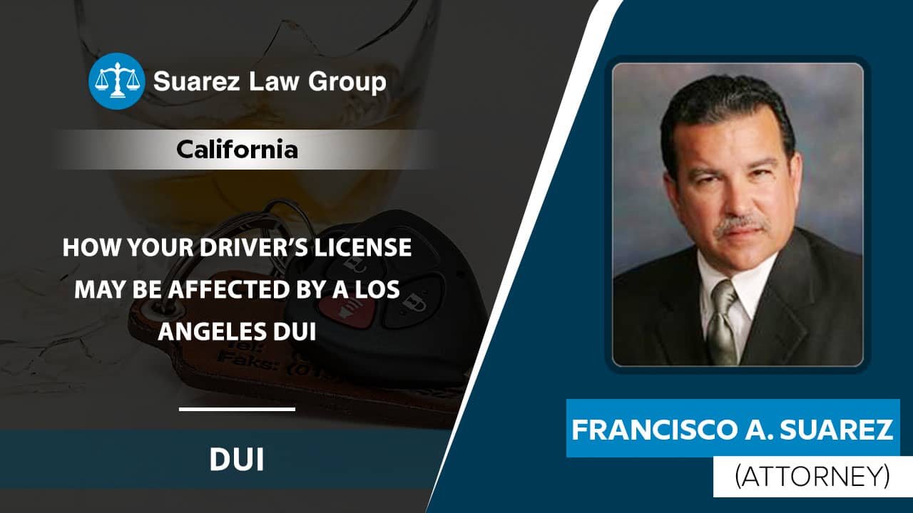 How Your Driver’s License May Be Affected By A Los Angeles DUI ...