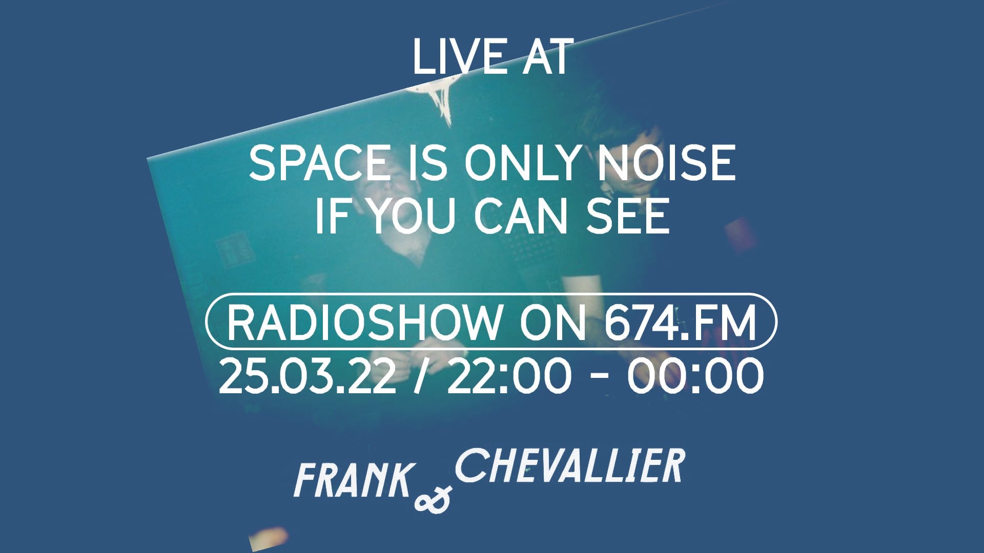 FRANK & CHEVALLIER LIVE AT Space is only noise if you can see Radioshow