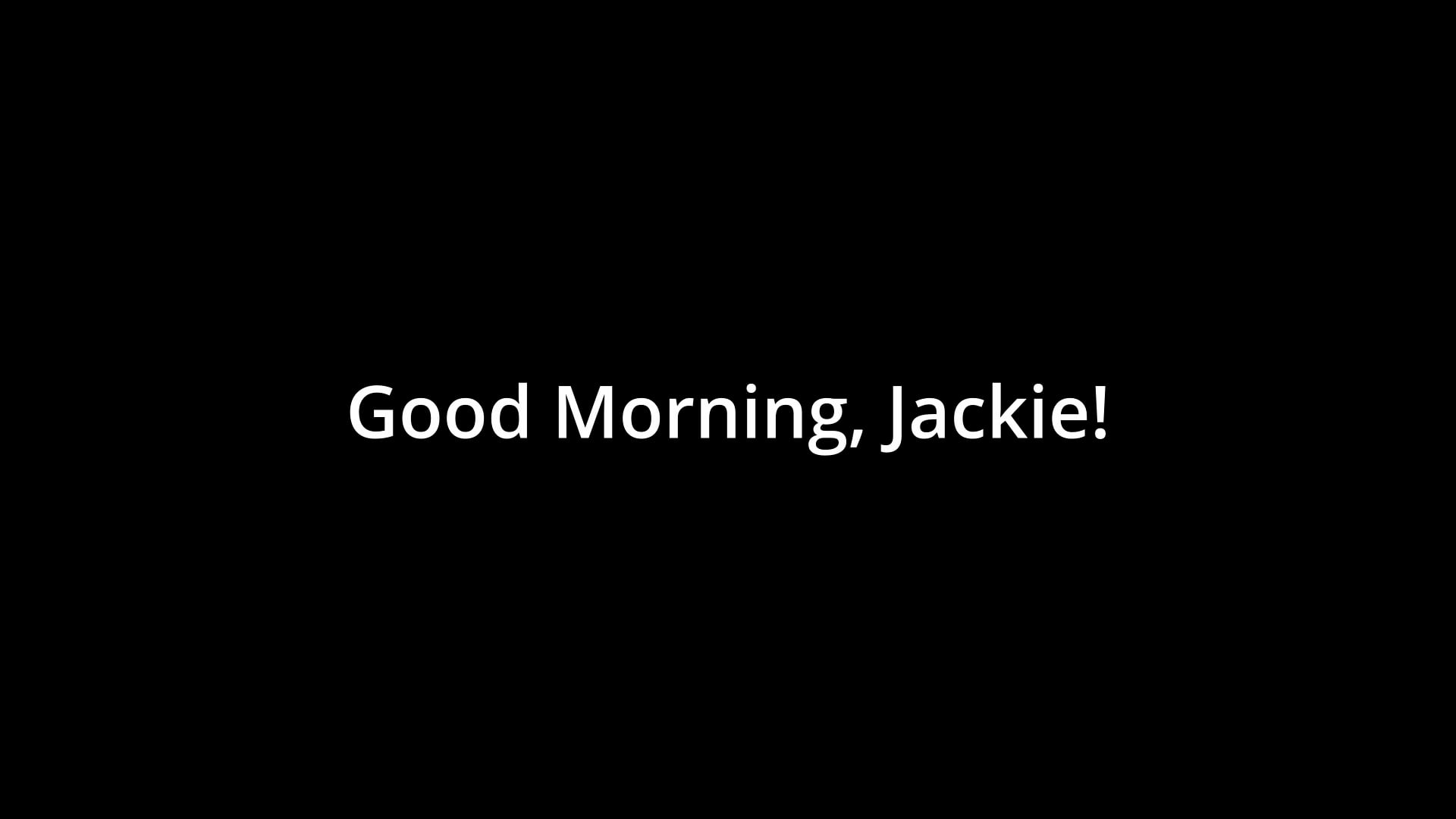Good Morning, Jackie! on Vimeo