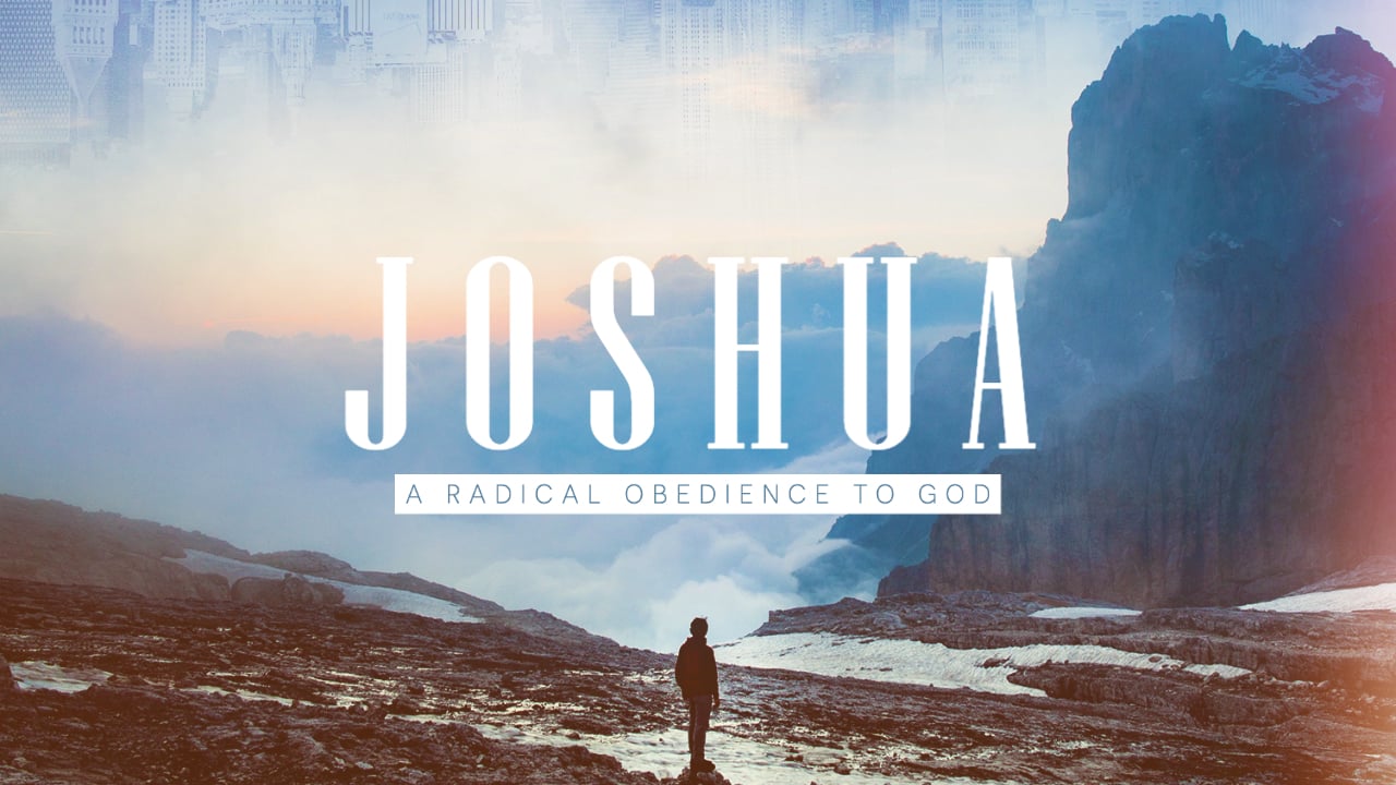 Joshua: A Radical Obedience to God (9:00 AM) on Vimeo