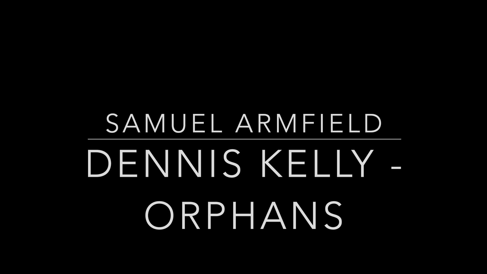 Samuel Armfield - Dennis kelly - Orphans on Vimeo