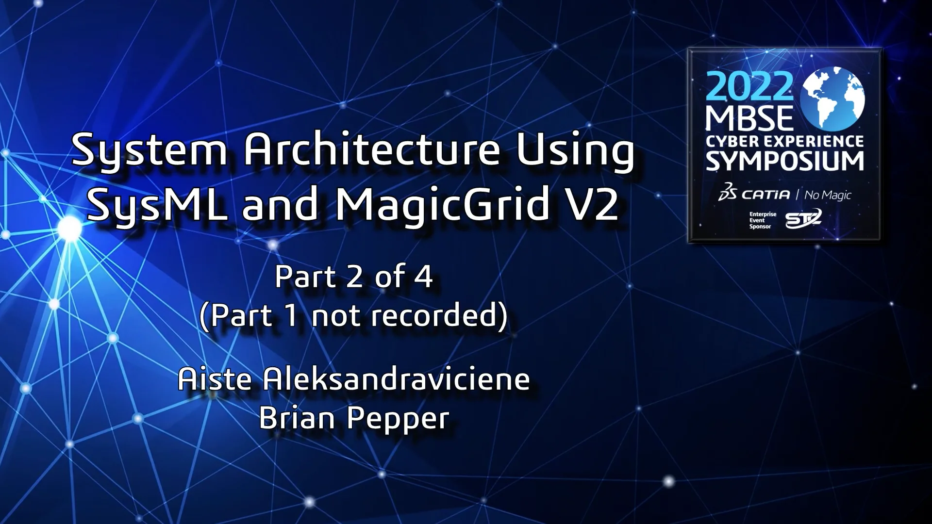 2022 MBSE Cyber Experience Symposium - System Architecture Using SysML and MagicGrid V2 - Part 2 ...