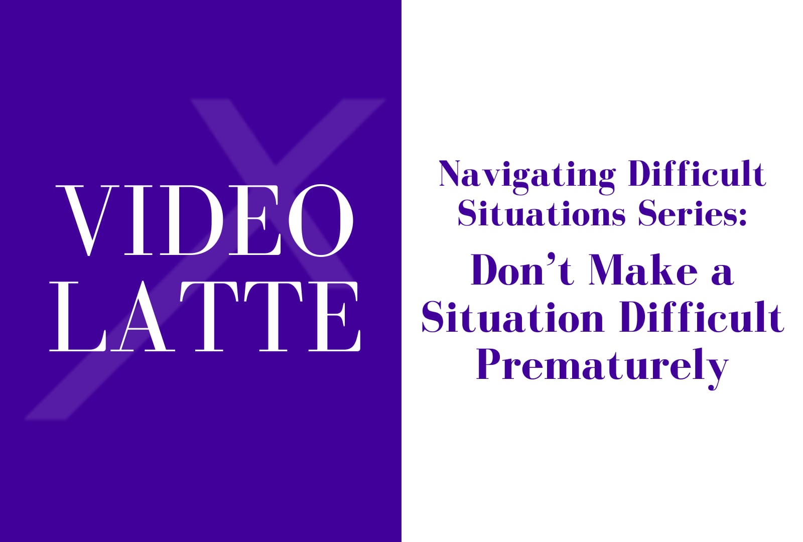 Navigating Difficult Situations Series: Don’t Make a Situation ...