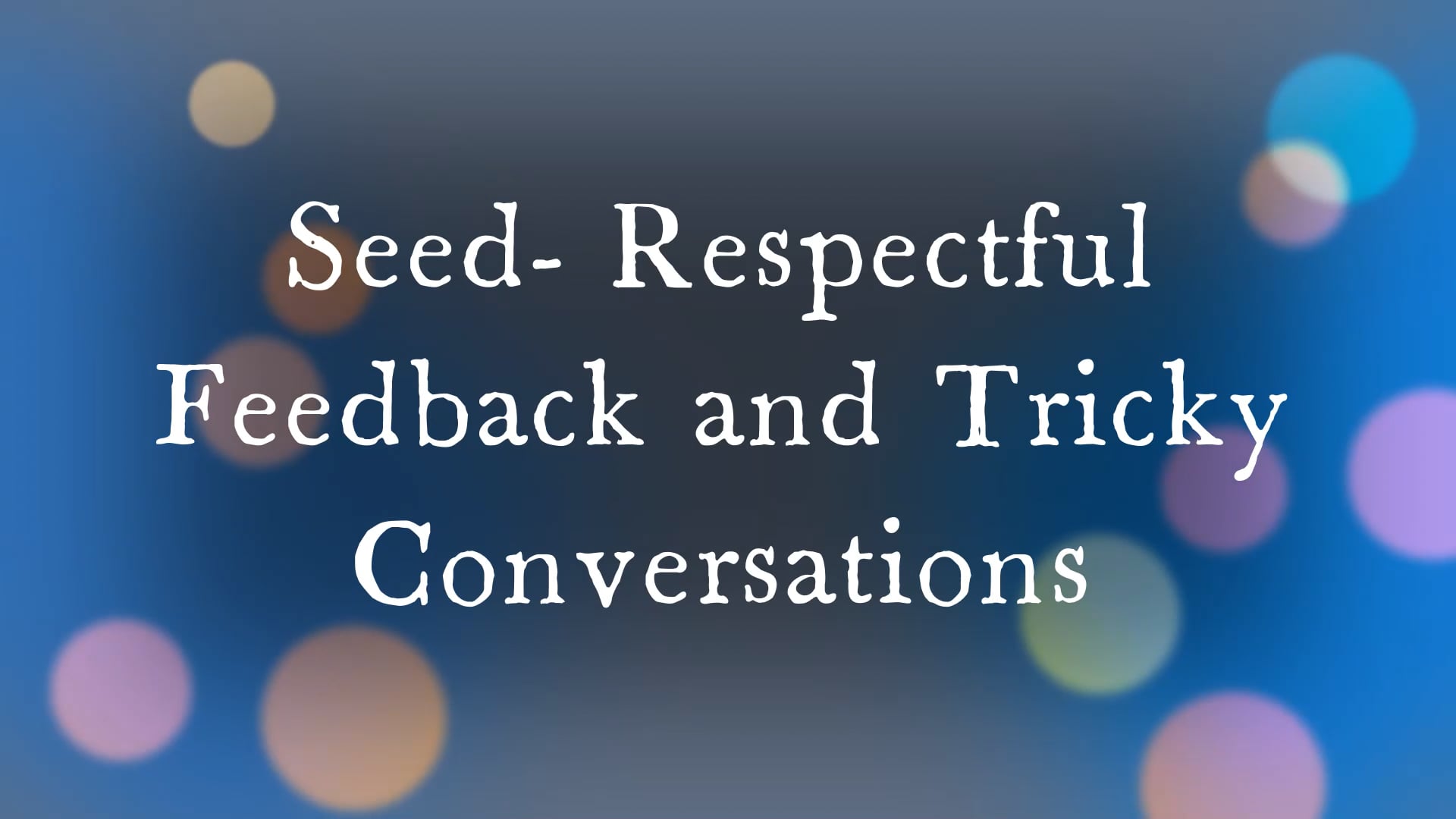 SEED-Respectful feedback & difficult conversations.mp4 on Vimeo