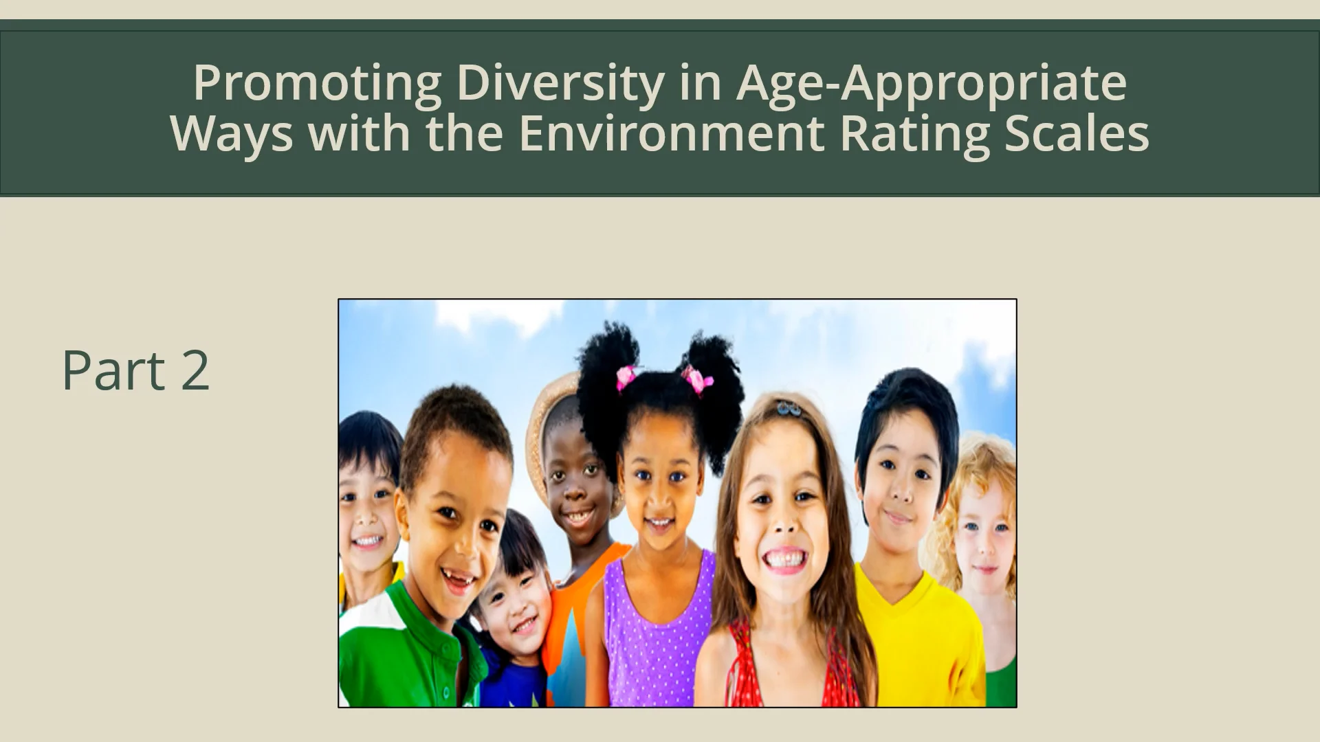NCRLAP 208: Part 2: Promoting Diversity in Age-Appropriate Ways with the Environment Rating ...