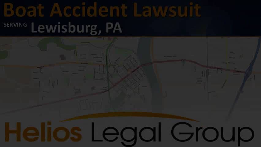 Lewisburg, PA - Boat Accident - Lawyer | Attorney | Lawsuit | Law Firm ...