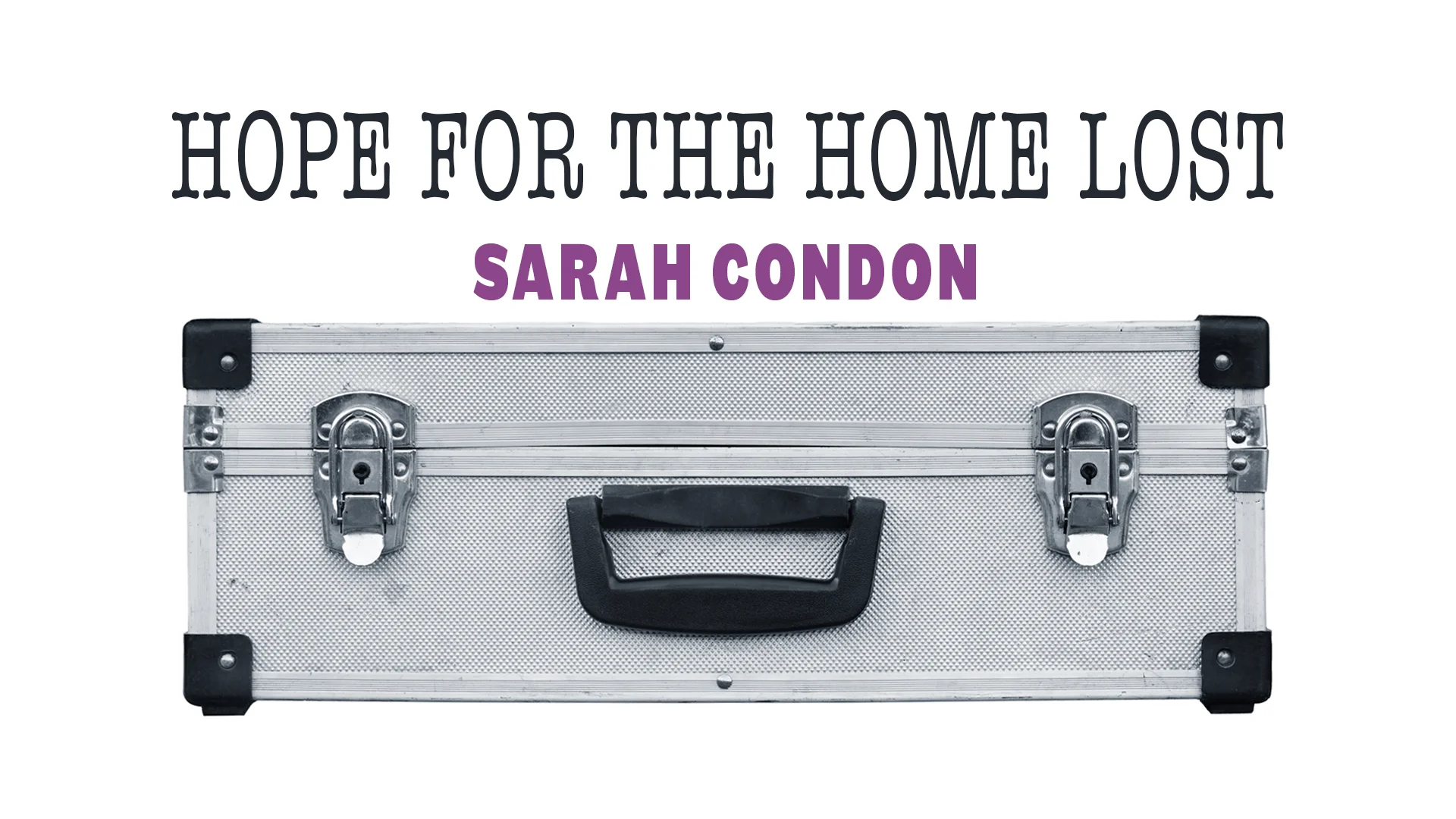 Sarah Condon - Hope for the Home Lost