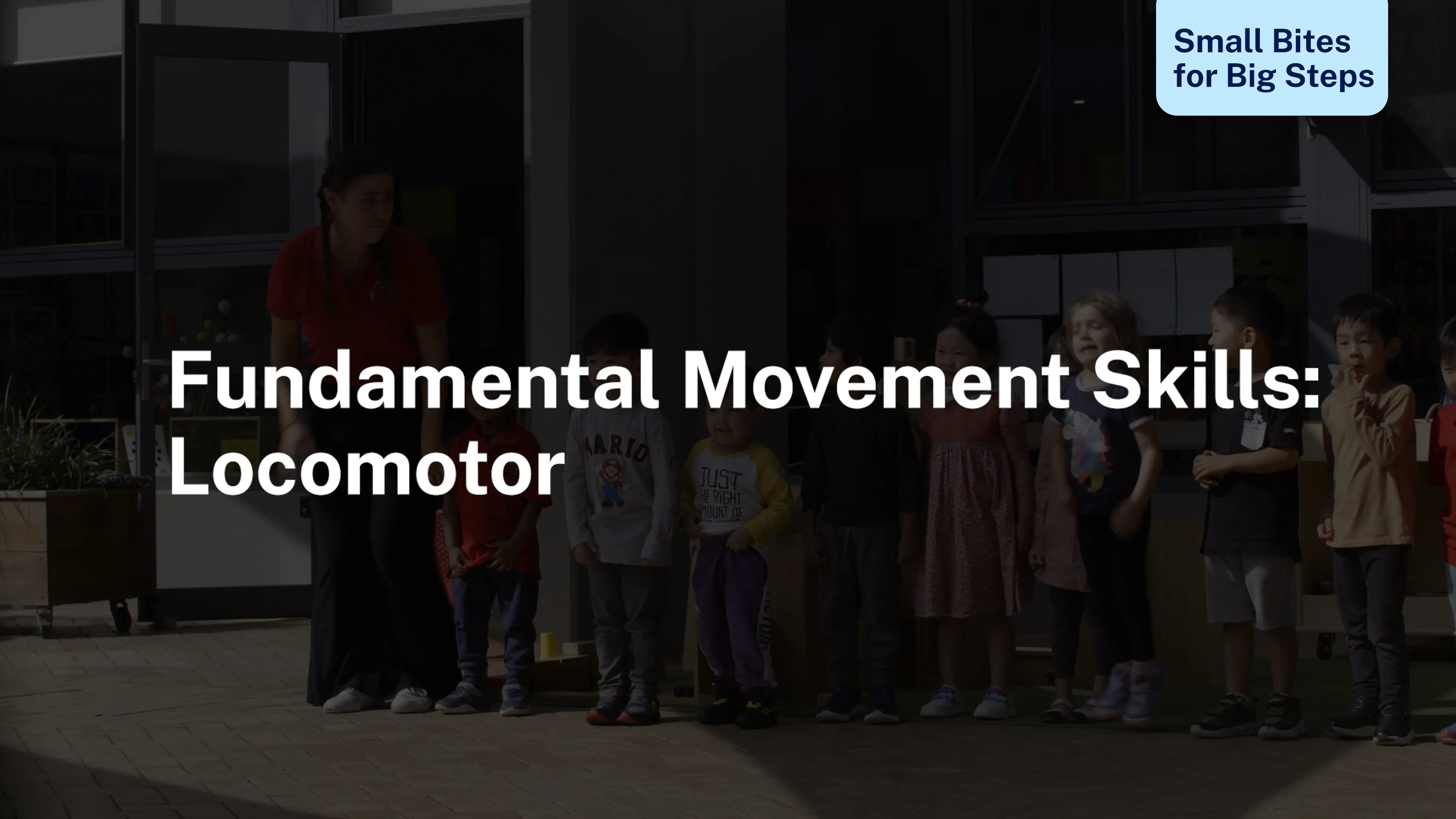 Fundamental Movement Skills - Locomotor - Small Bites for Big Steps: