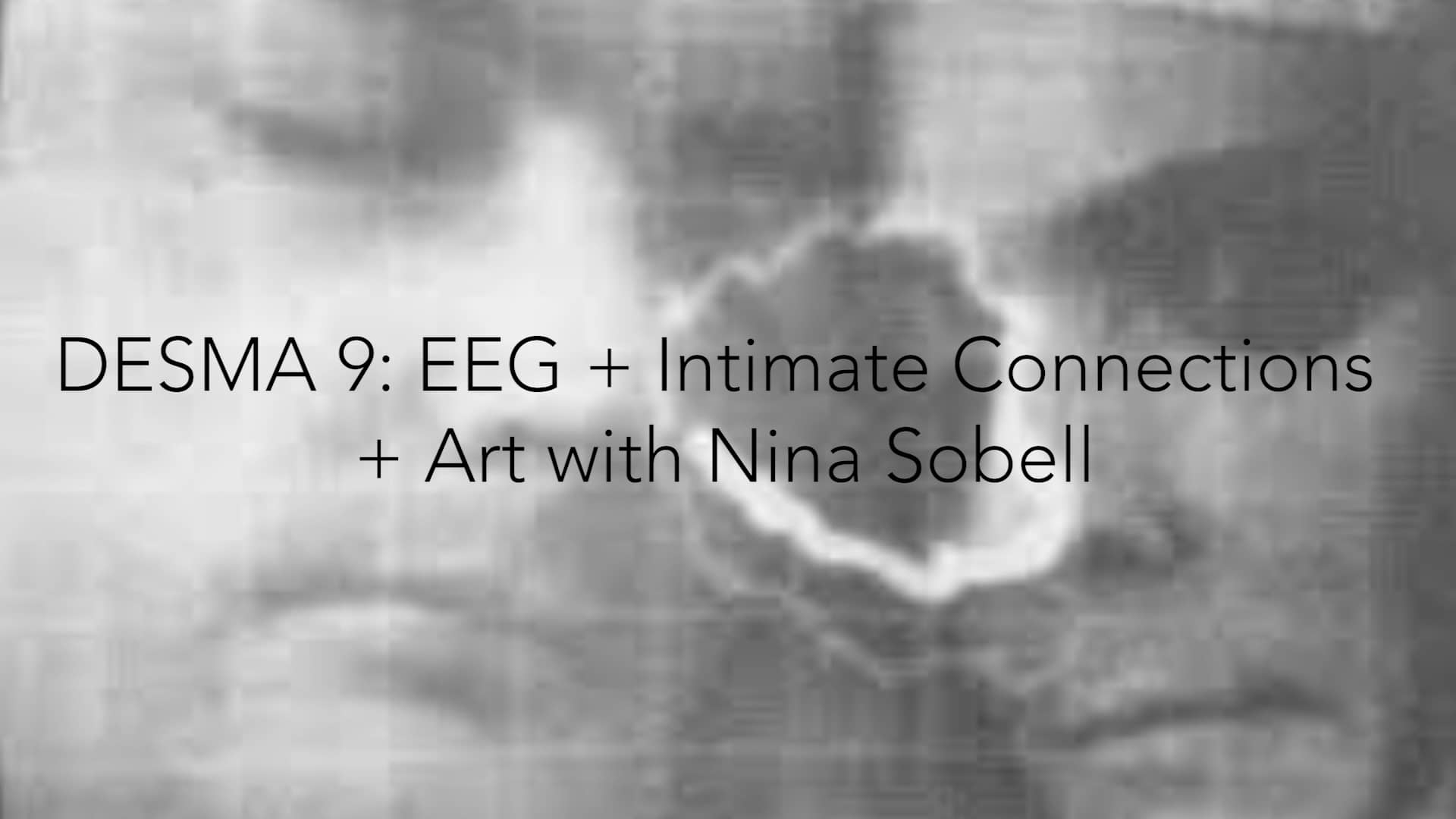 DESMA 9: EEG + Intimate Connections + Art with Nina Sobell on Vimeo