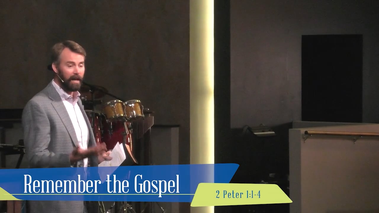 Remember the Gospel - 2 Peter 1:1-4 / Pastor Aaron Colyer / May 22 ...