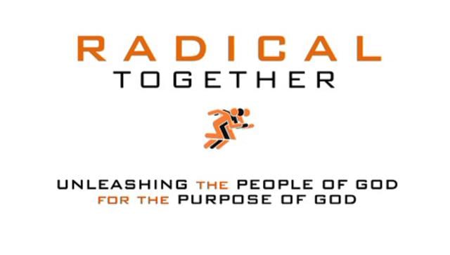 "Radical Together - Unleashing the People of God for the Purpose of God ...
