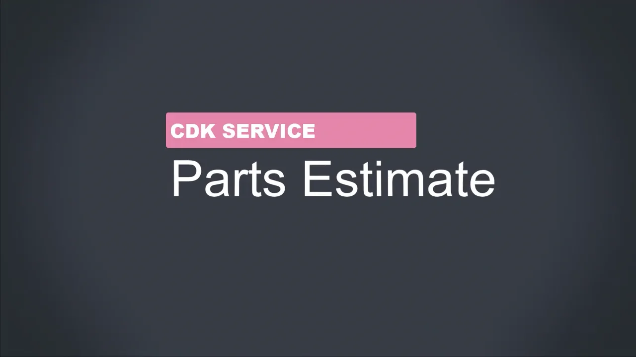 CDK Service Parts Estimate
