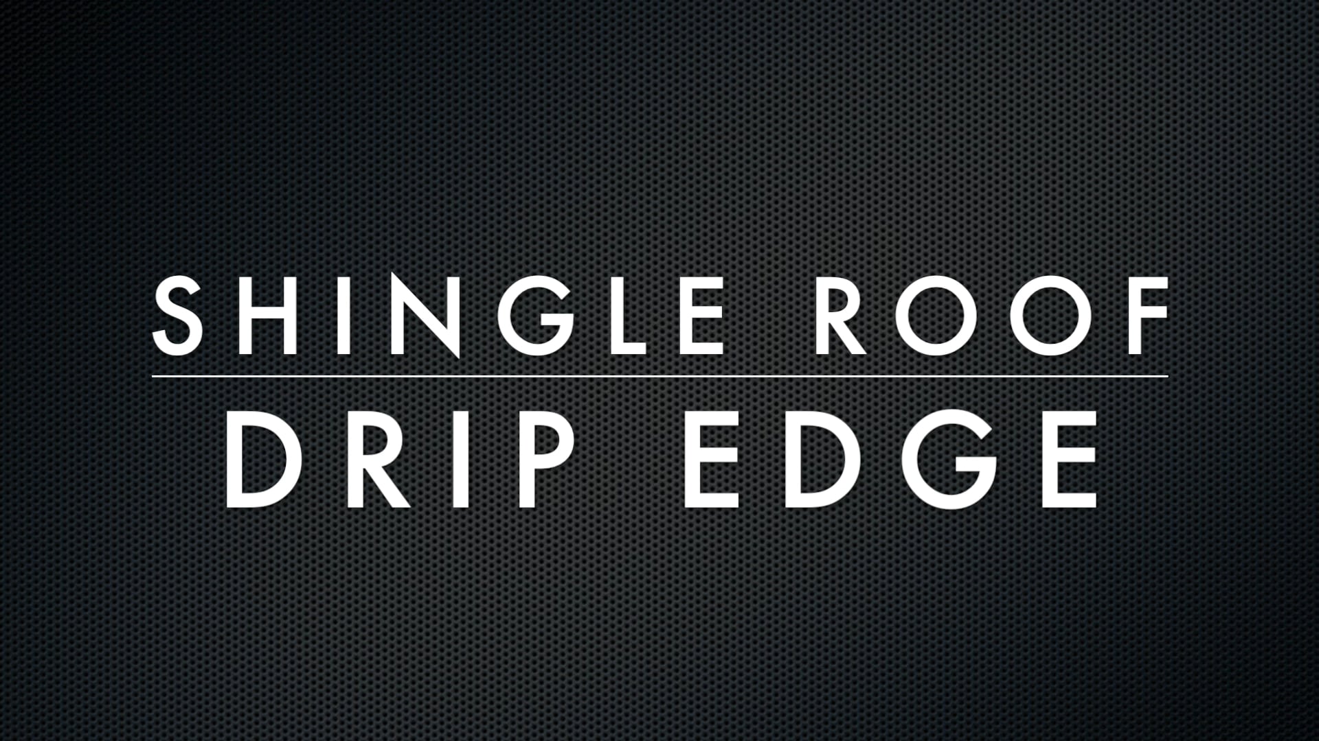 01_Drip Edge on Vimeo