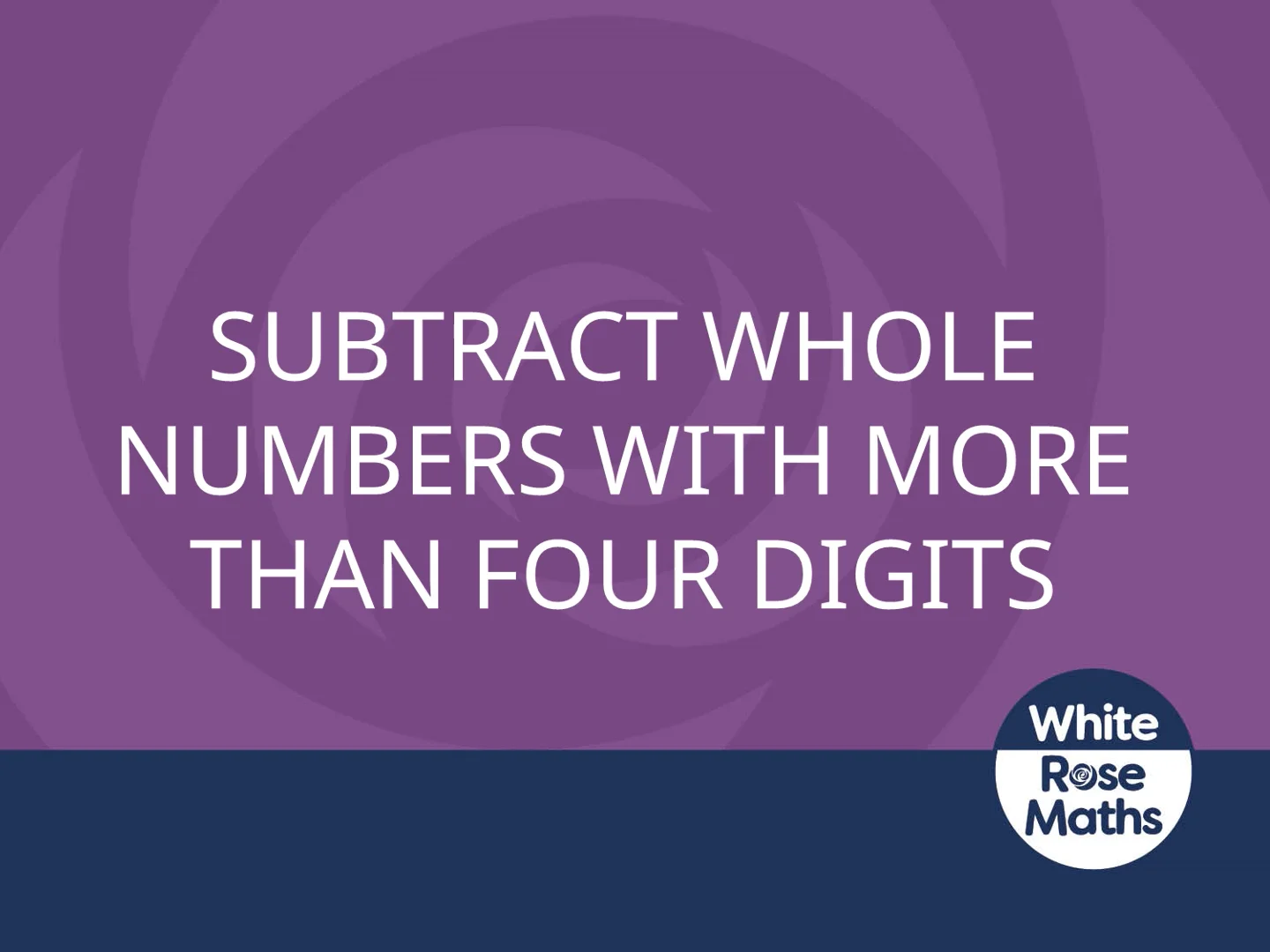 Y5 Autumn Block 2 TS3 Subtract whole numbers with more than four digits