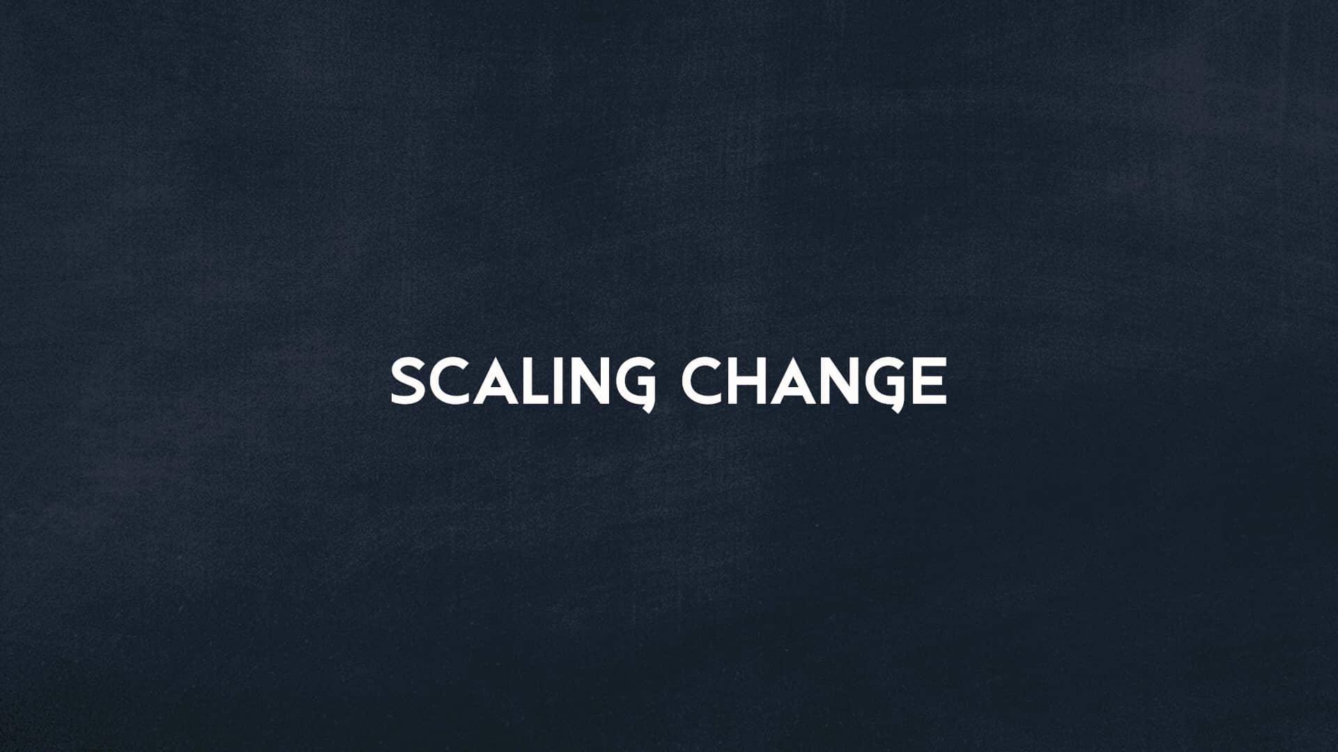 Change Management-Module 7: Scaling Change (Lesson 8 of 8) on Vimeo