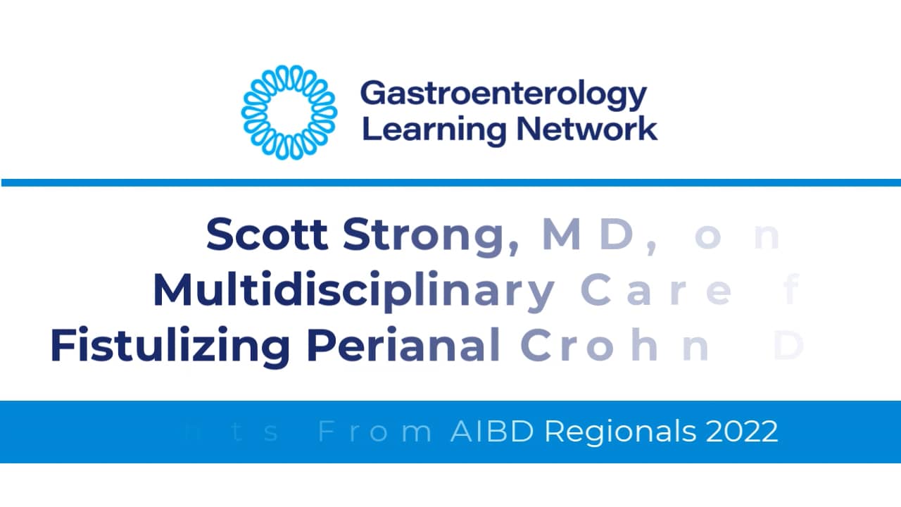 Scott Strong, MD, on Multidisciplinary Care for Fistulizing Perianal ...