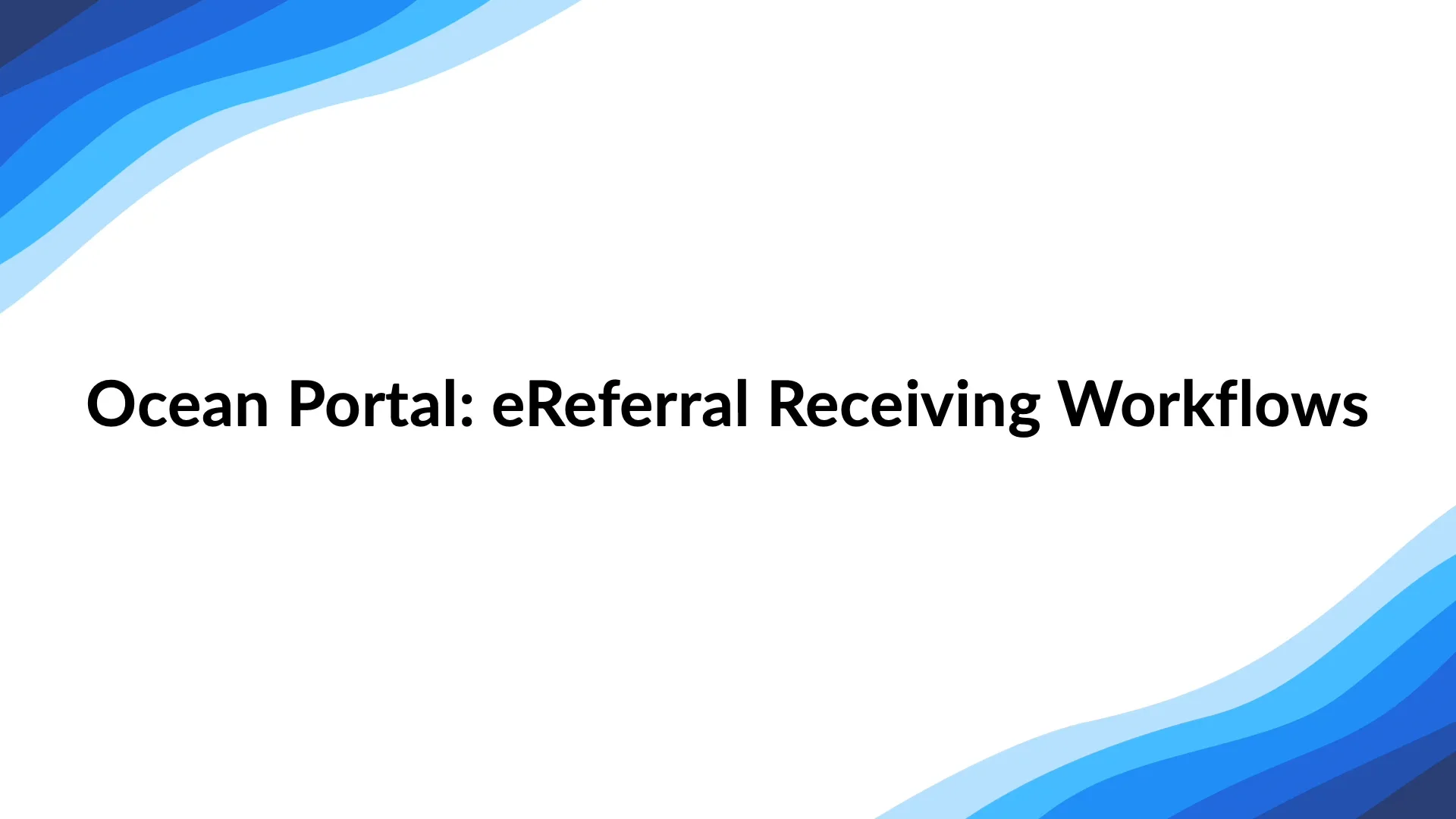 Ocean Portal: eReferral Receiving Workflows