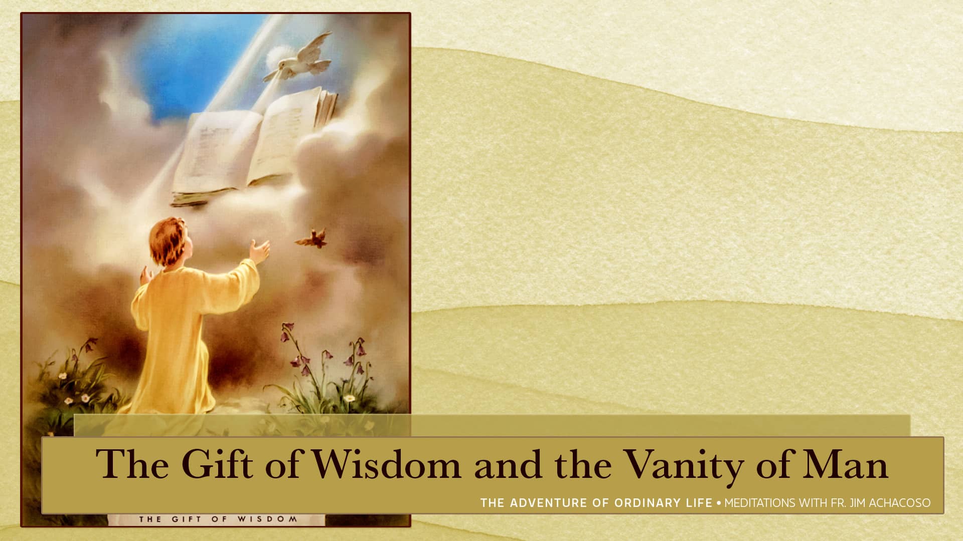 the-gift-of-wisdom-and-the-vanity-of-man-eighteenth-sunday-in-ordinary
