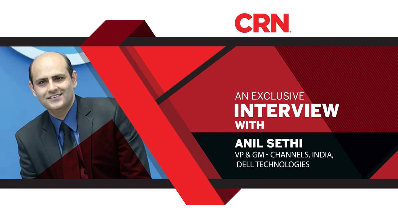 CRN Interview - Anil Sethi VP & GM - Channels, India, Dell Technologies ...